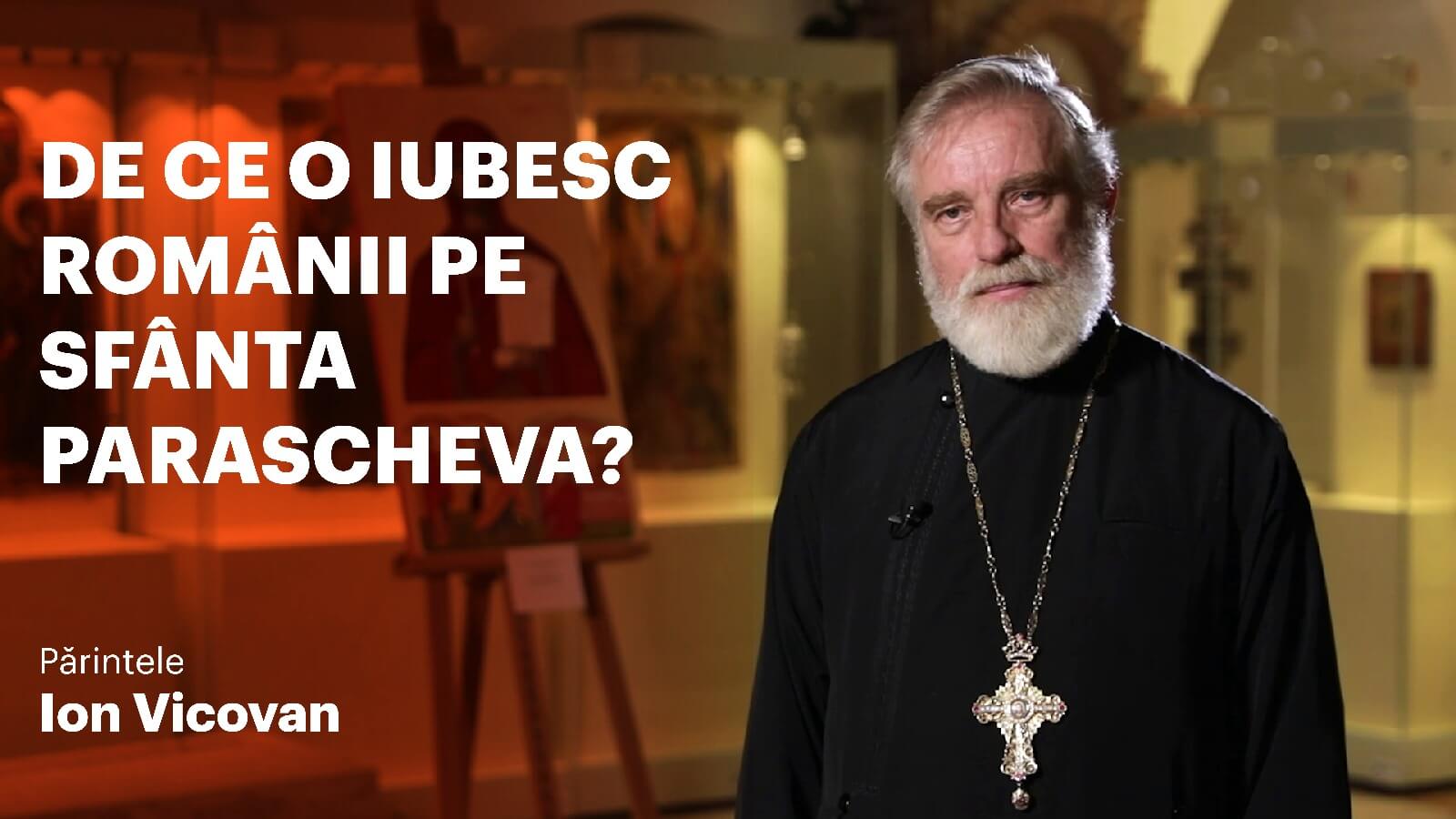 De ce o iubesc românii pe Sfânta Parascheva? - Părintele Ion Vicovan - TRINITAS TV