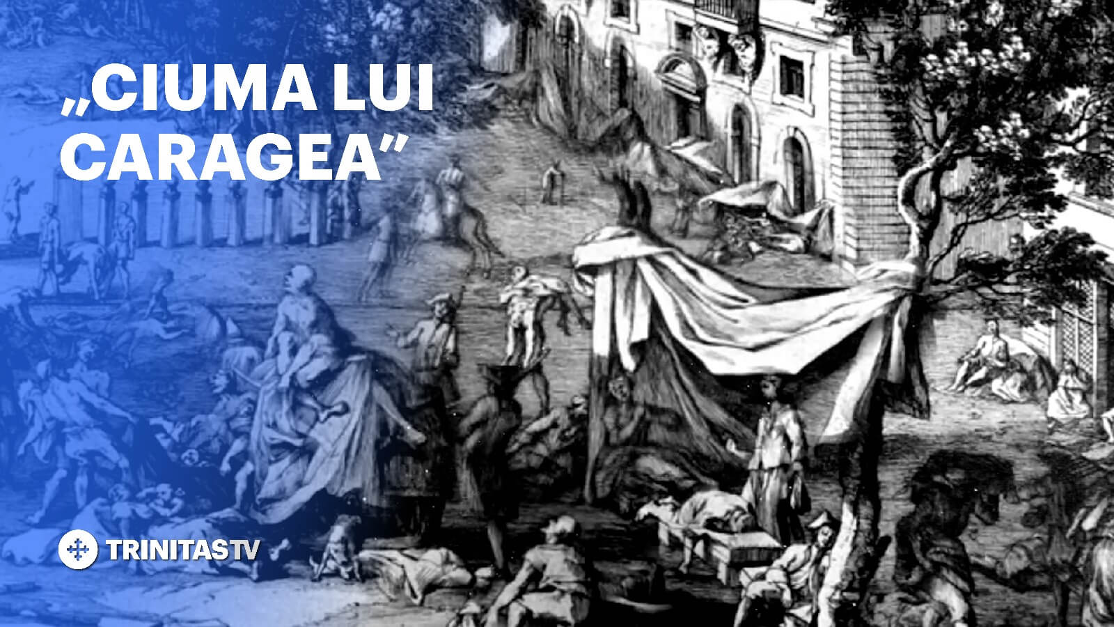 „Ciuma lui Caragea” - TRINITAS TV