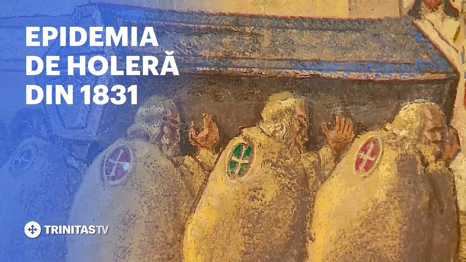 Epidemia de holeră din 1831 - TRINITAS TV