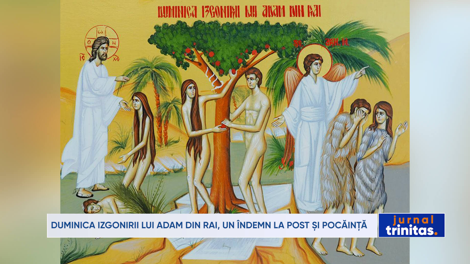 Duminica Izgonirii lui Adam din Rai, un îndemnt la post și pocăință ...
