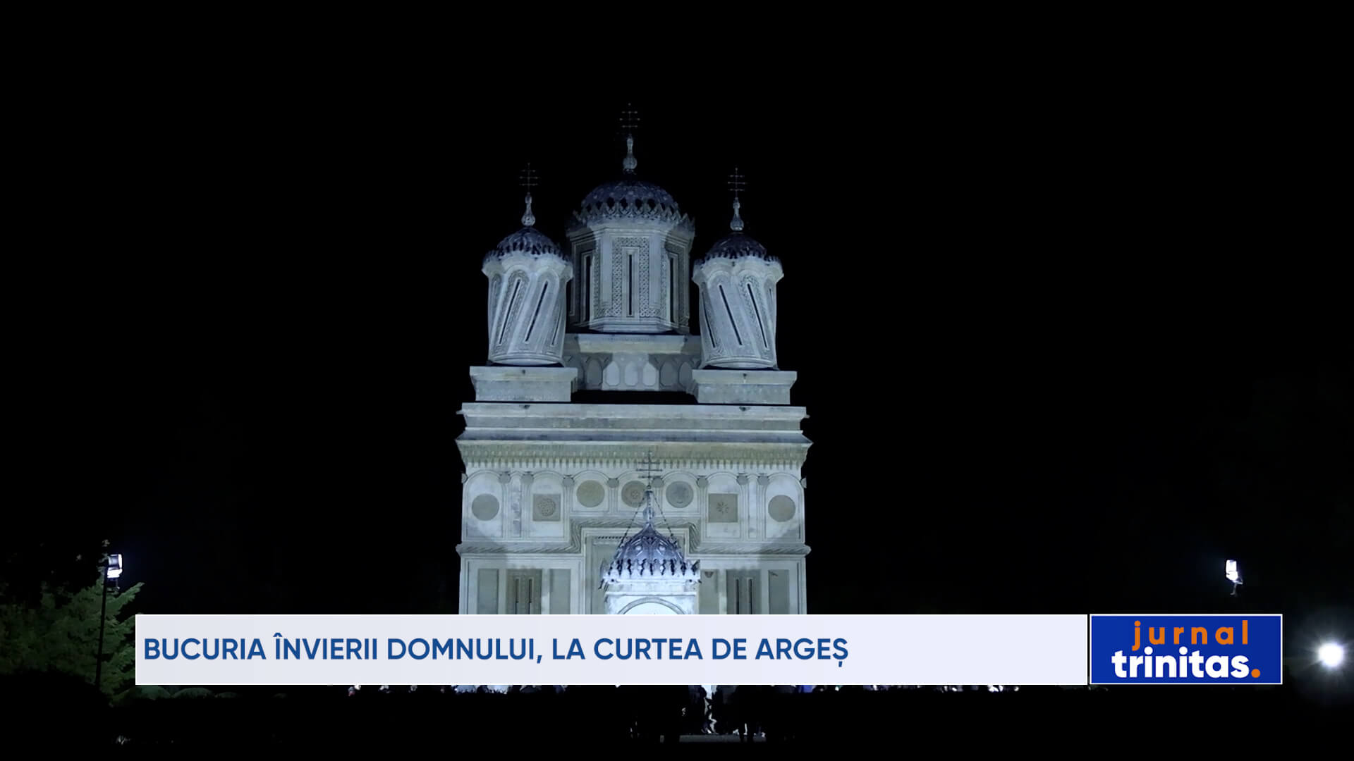 Bucuria Învierii Domnului, la Curtea de Argeș - TRINITAS TV