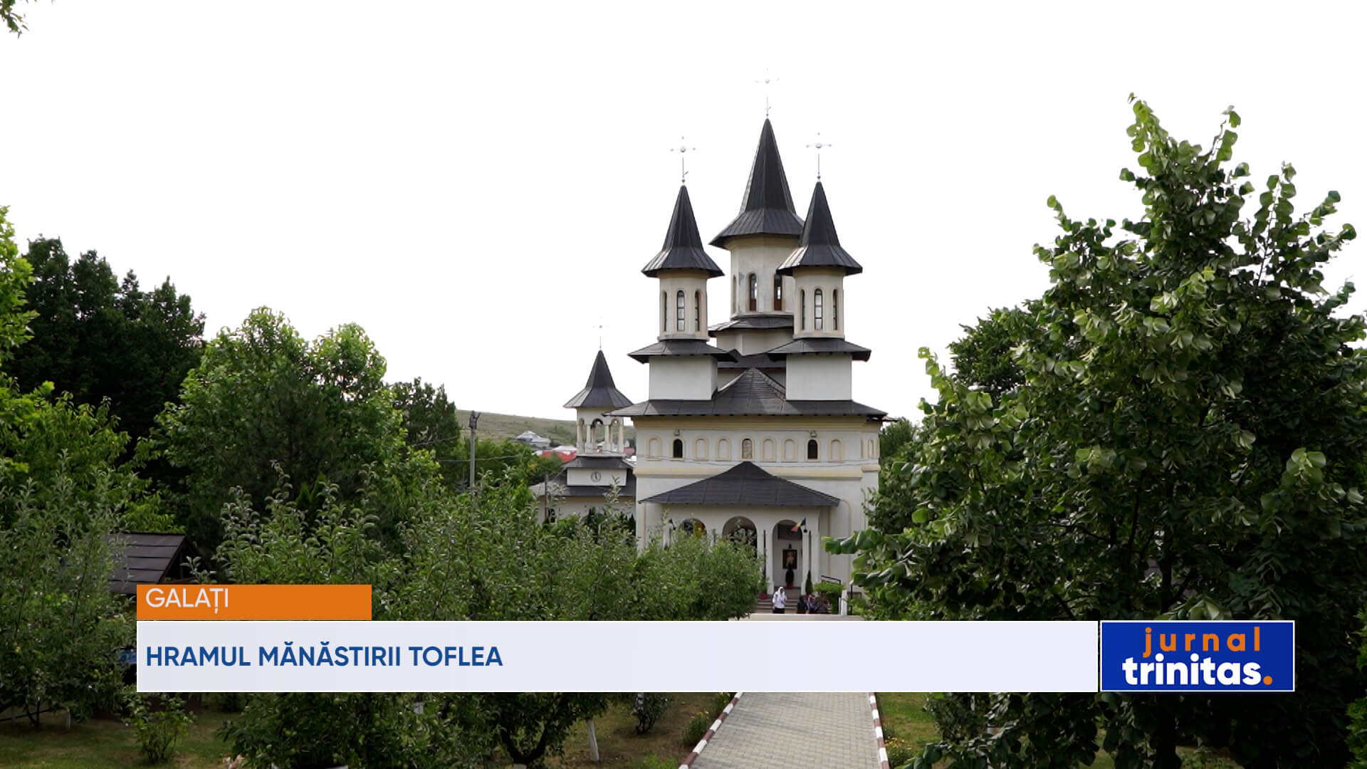Hramul Mănăstirii Toflea din județul Galați - TRINITAS TV