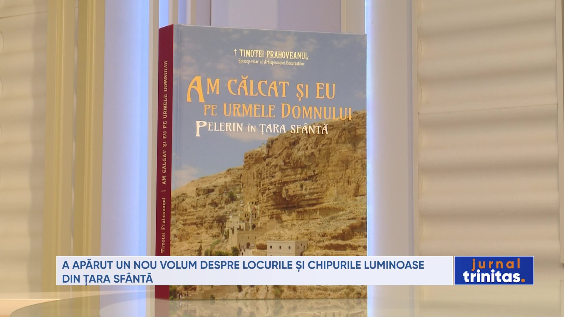 A apărut un nou volum despre locurile și chipurile luminoase din Țara Sfântă - TRINITAS TV