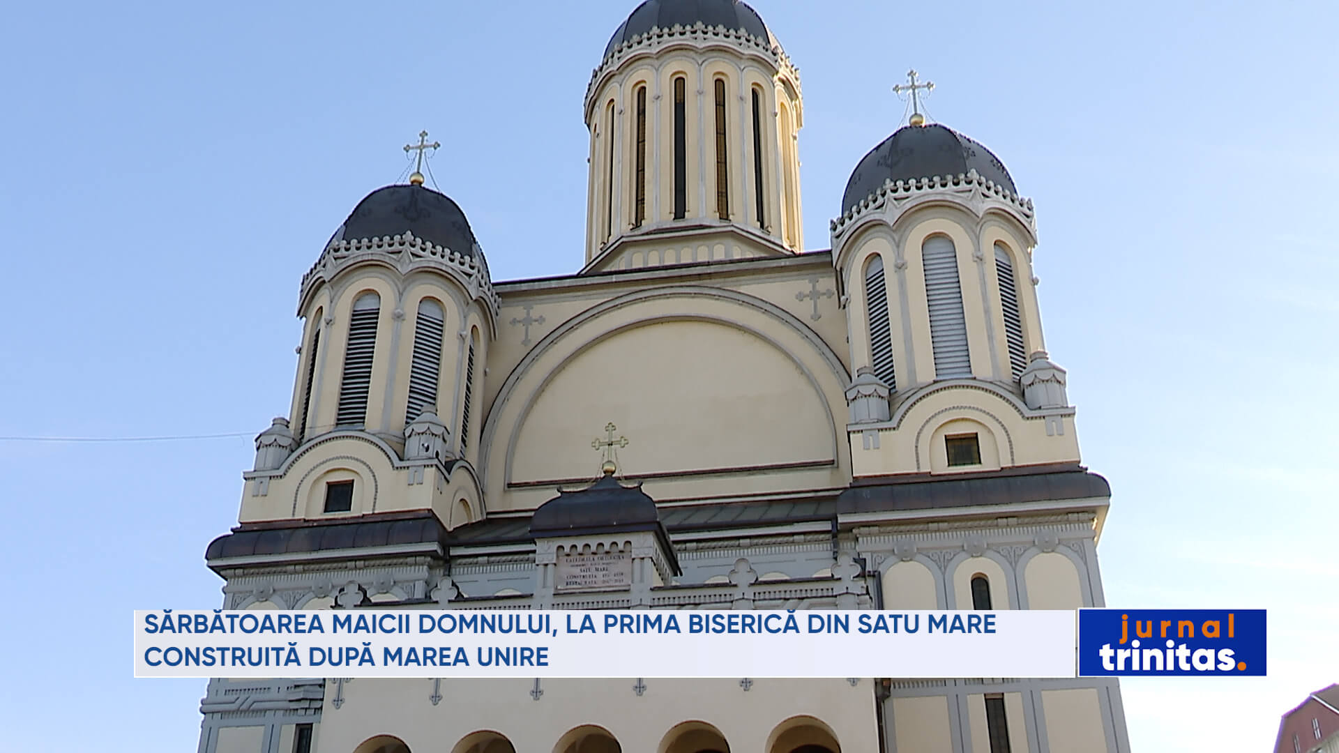 Sărbătoarea Maicii Domnului, la prima biserică din Satu Mare construită după Marea Unire ...