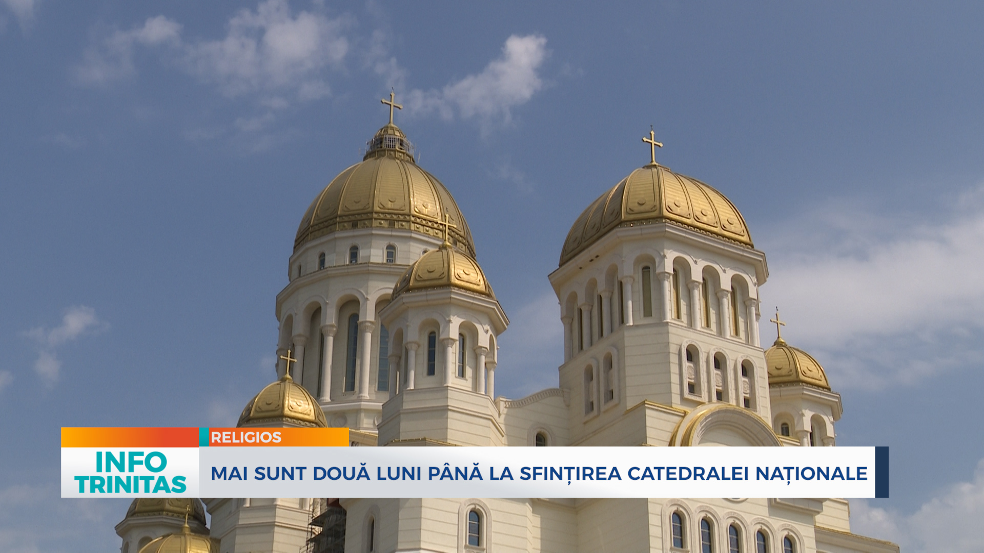 Mai sunt două luni până la Sfințirea Catedralei Naționale - TRINITAS TV